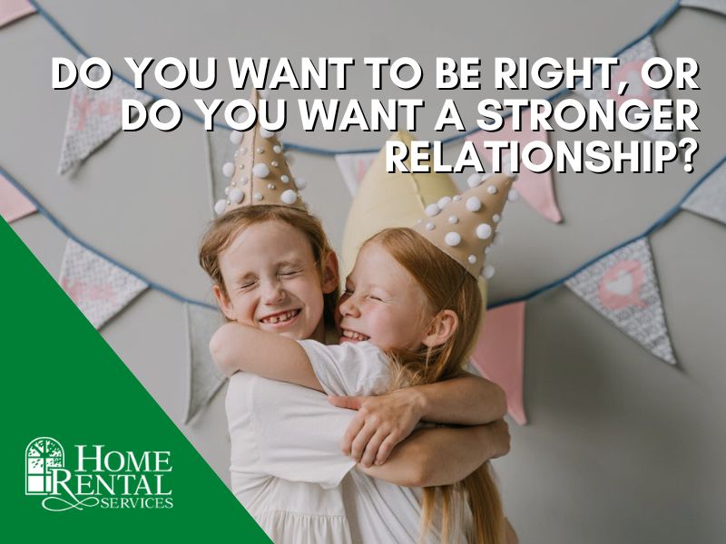 Do You Want to Be Right, or Do You Want a Stronger Relationship? – Home ...